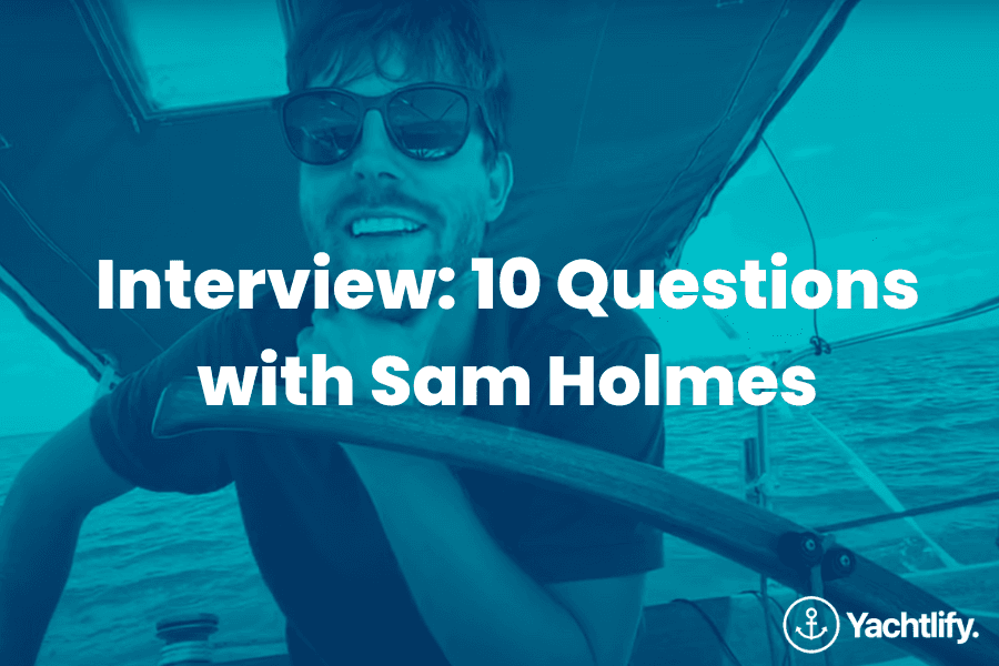 Sam Holmes Sailing: 10 Questions with the Incredible Sailing Sam Holmes ...
